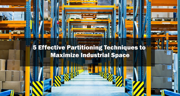 5 Effective Partitioning Techniques To Maximize Industrial Space