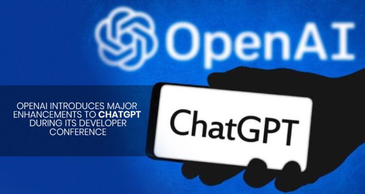 OpenAI Introduces Major Enhancements To ChatGPT During Its Developer Conference