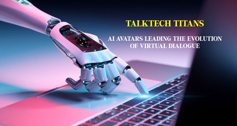 TalkTech Titans: AI Avatars Leading the Evolution of Virtual Dialogue
