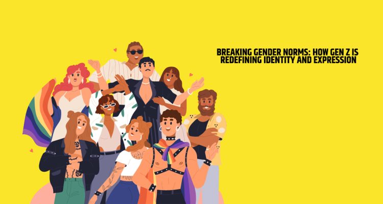 Breaking Gender Norms: How Gen Z is Redefining Identity and Expression